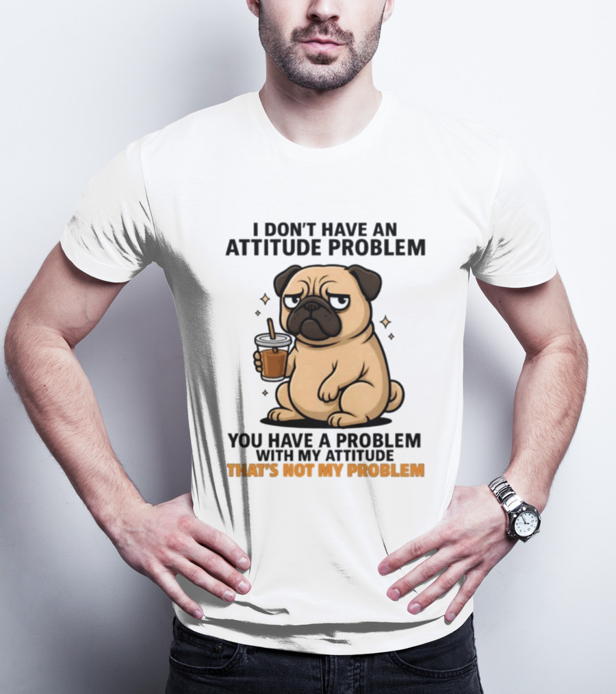 Grumpy Pug Coffee Attitude Problem Not My Problem T-Shirt