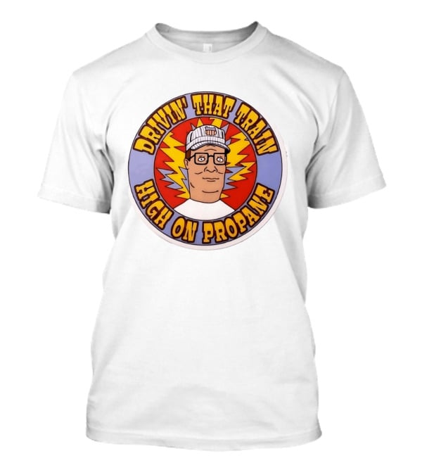 Drivin' That Train High On Propane King Of The Hill Hank Hill T-Shirt