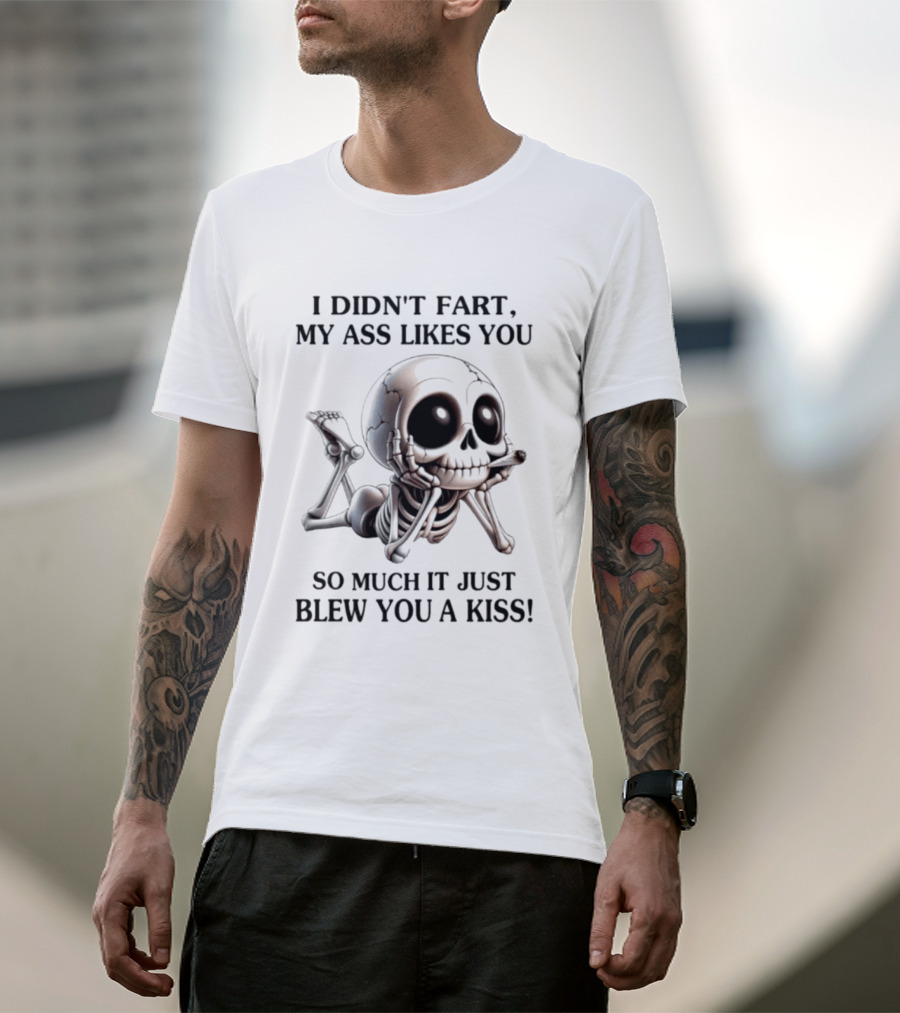 I Didn't Fart My Ass Likes You So Much It Just Blew You A Kiss Skeleton Smoking Joint T-Shirt