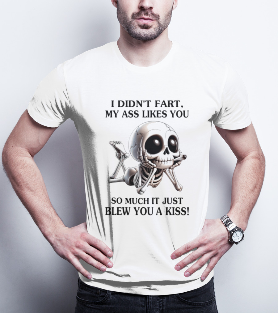 I Didn't Fart My Ass Likes You So Much It Just Blew You A Kiss Skeleton Smoking Joint T-Shirt