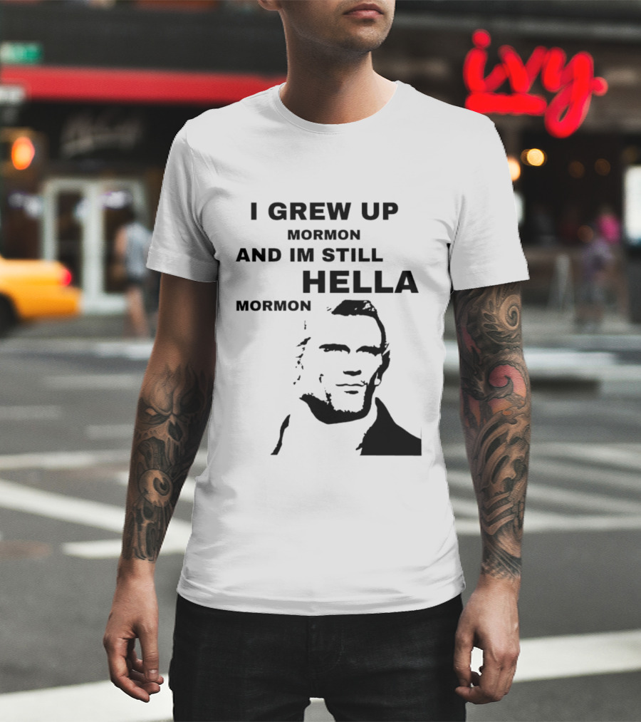 I Grew Up Mormon And I'm Still Hella Mormon T-Shirt