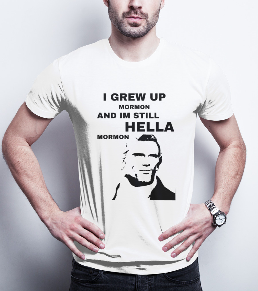 I Grew Up Mormon And I'm Still Hella Mormon T-Shirt