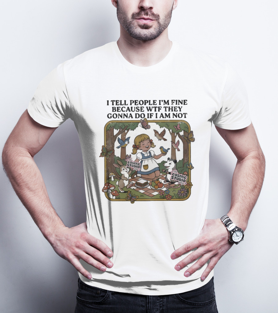 I Tell People I'm Fine Because WTF They Gonna Do If I Am Not Cosmic Studio Picnic Scene Animals Butterflies T-Shirt