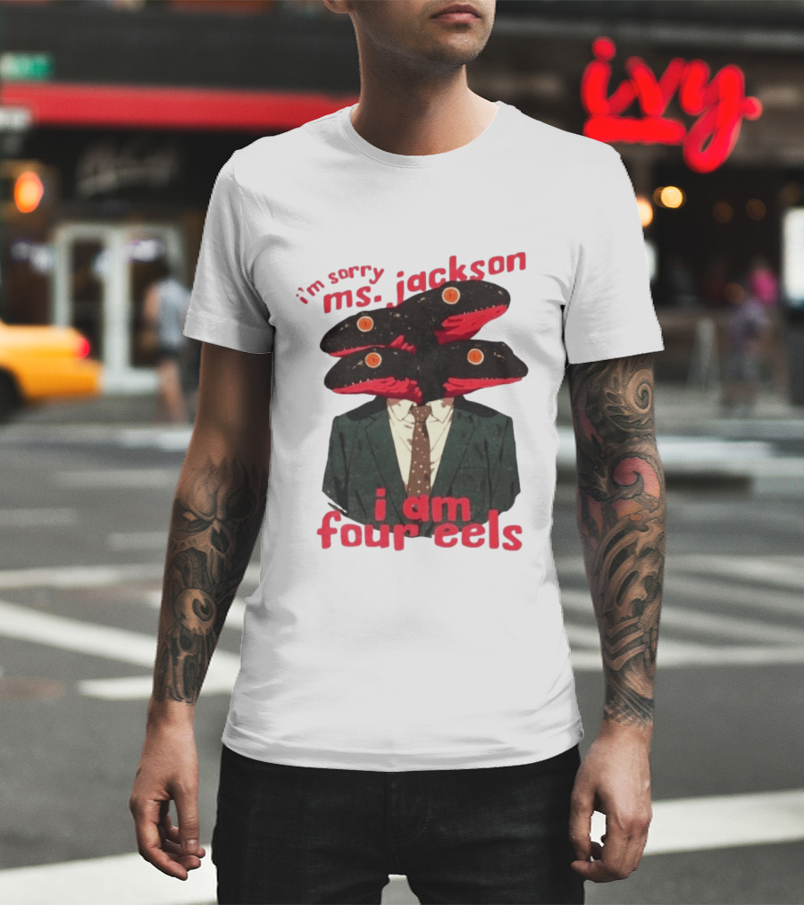 I'm Sorry Ms. Jackson I Am Four Eels OutKast Pun Four Headed Eel Suit T-Shirt