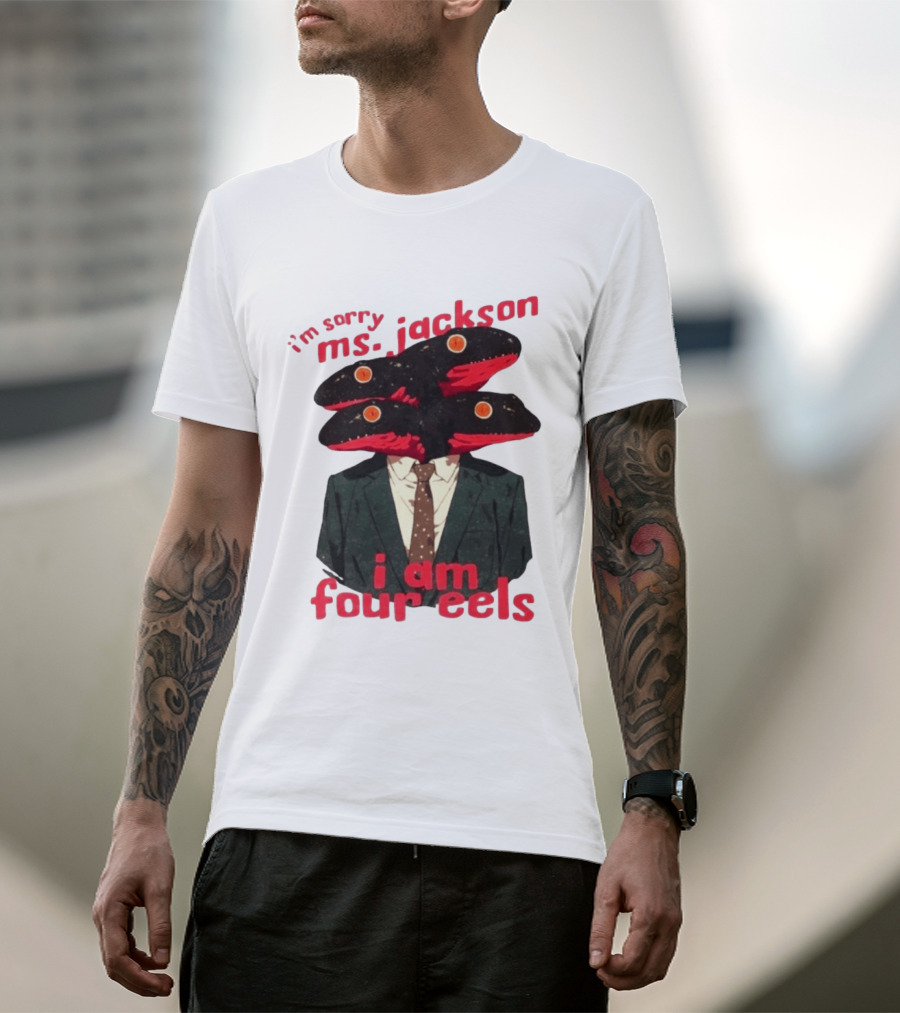 I'm Sorry Ms. Jackson I Am Four Eels OutKast Pun Four Headed Eel Suit T-Shirt