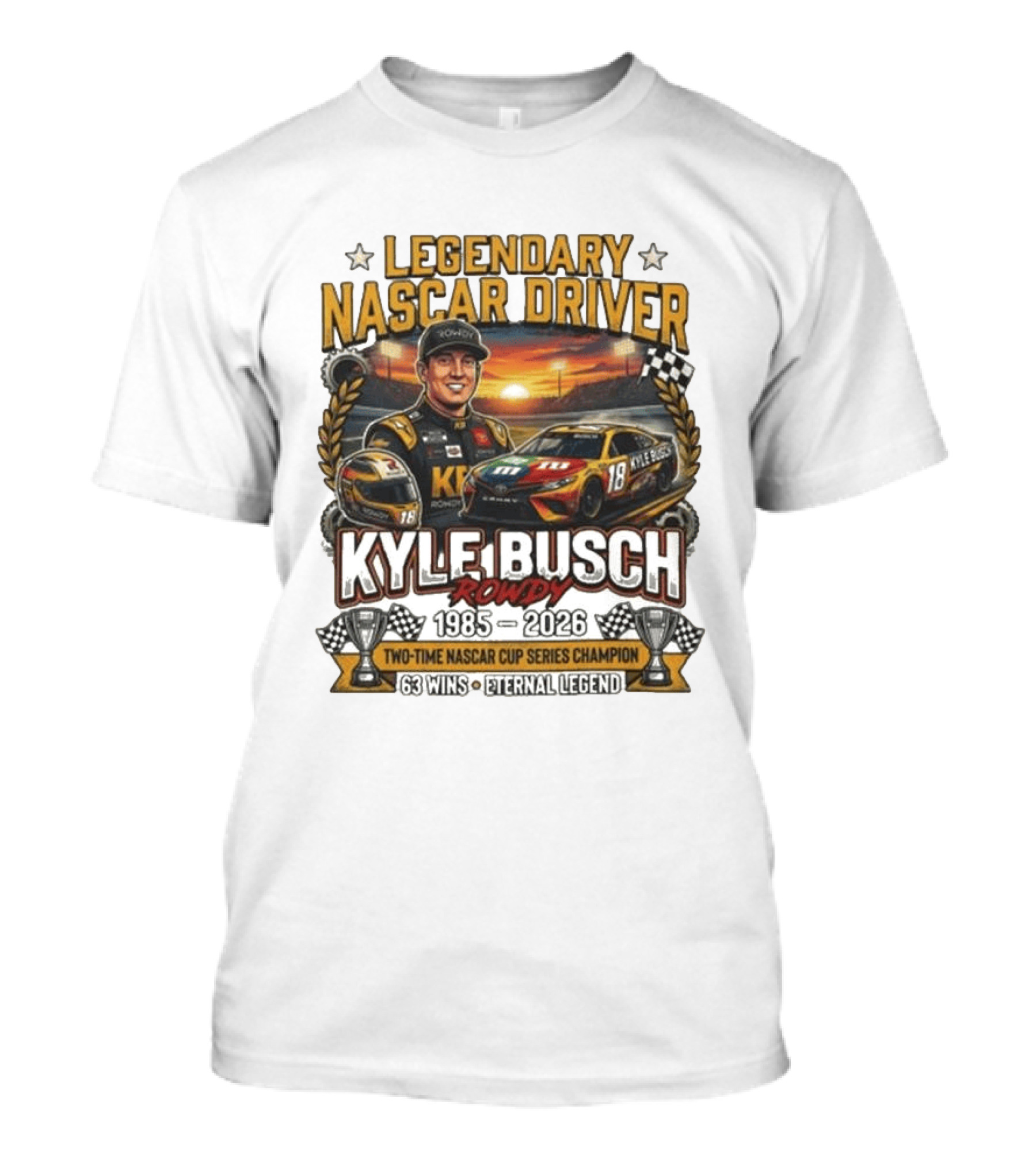 Legendary NASCAR Driver Kyle Busch Rowdy 1985 2026 Two Time NASCAR Cup Series Champion 63 Wins Eternal Legend T-Shirt