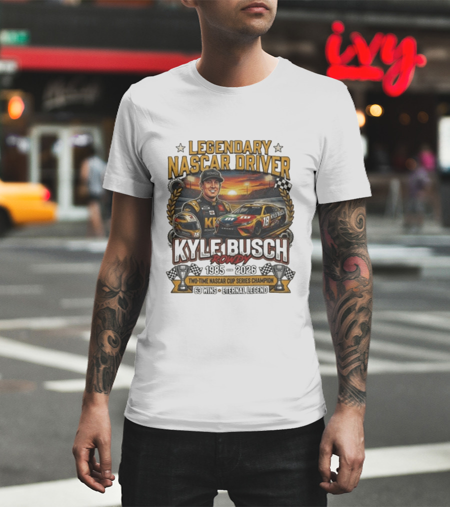 Legendary NASCAR Driver Kyle Busch Rowdy 1985 2026 Two Time NASCAR Cup Series Champion 63 Wins Eternal Legend T-Shirt