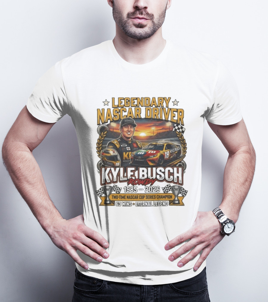 Legendary NASCAR Driver Kyle Busch Rowdy 1985 2026 Two Time NASCAR Cup Series Champion 63 Wins Eternal Legend T-Shirt