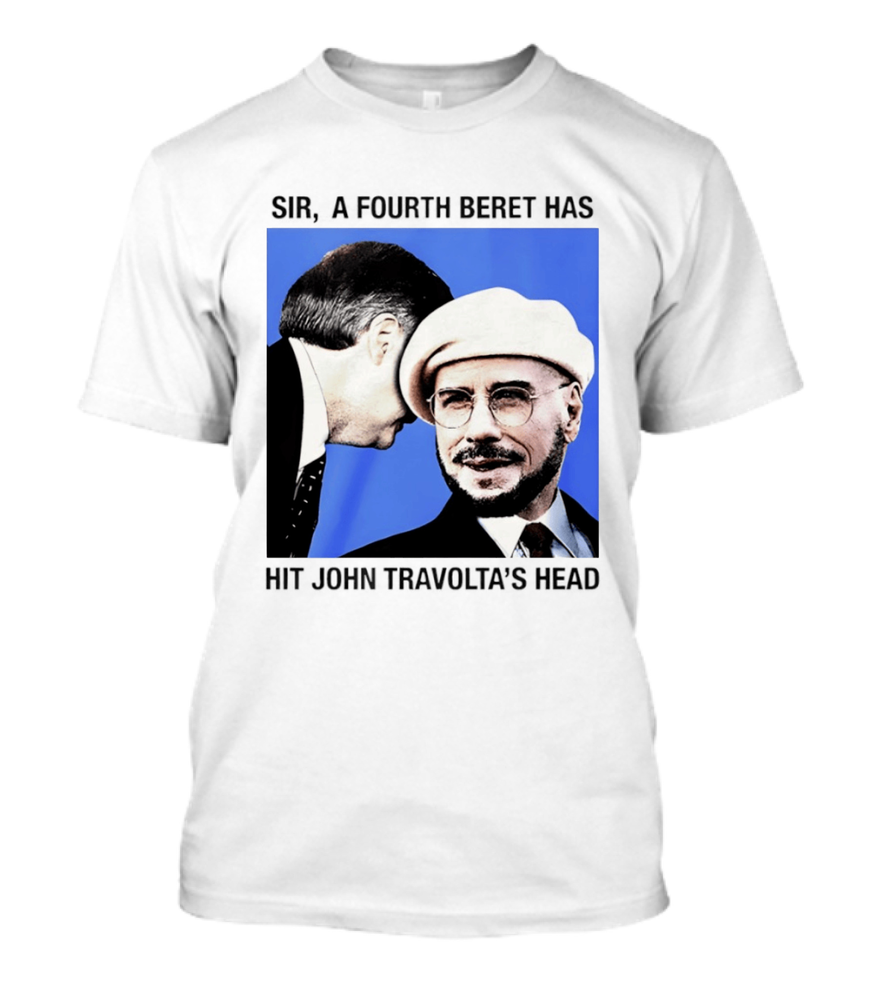 Sir A Fourth Beret Has Hit John Travolta's Head T-Shirt