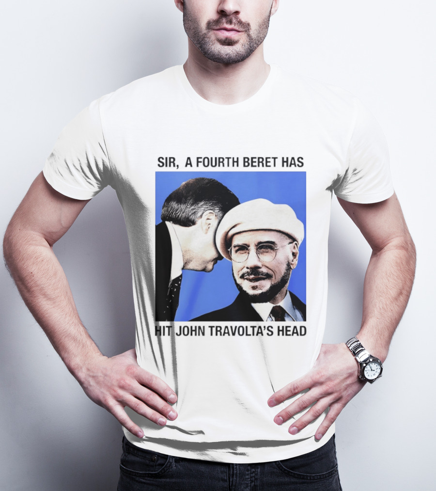 Sir A Fourth Beret Has Hit John Travolta's Head T-Shirt