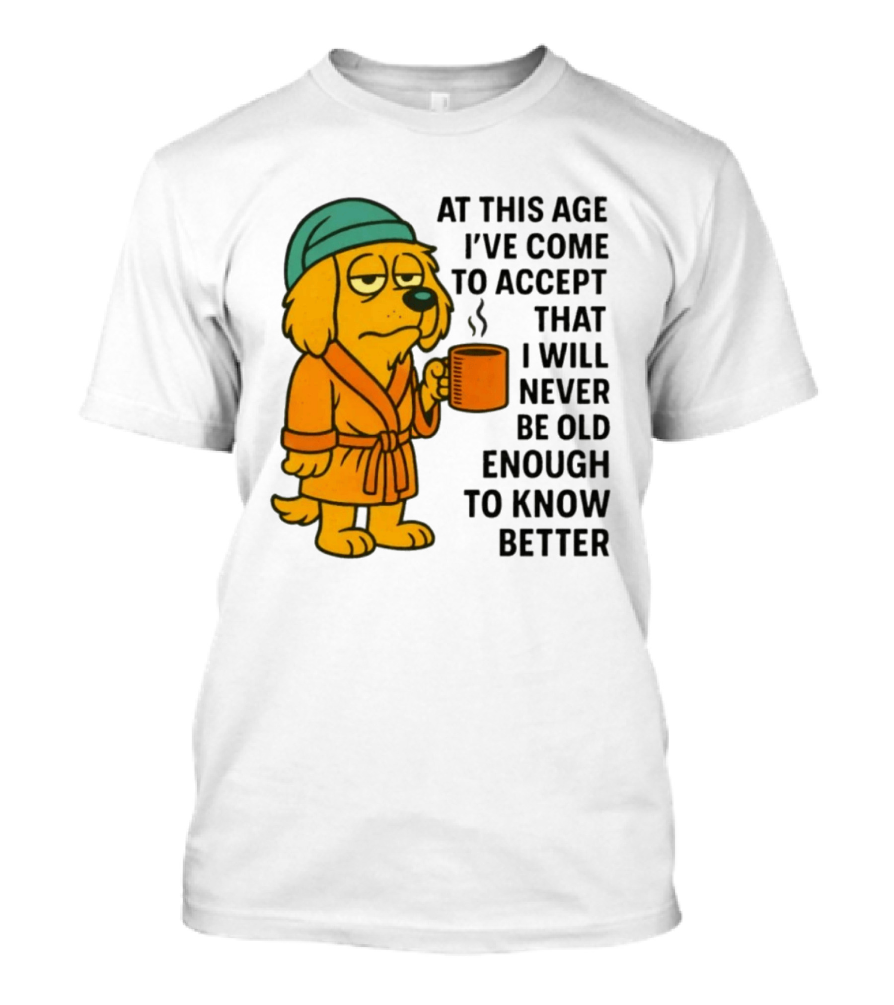 Sleepy Dog In Robe With Coffee Never Old Enough To Know Better T-Shirt