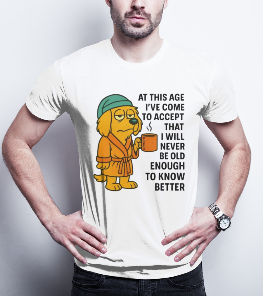 Sleepy Dog In Robe With Coffee Never Old Enough To Know Better T-Shirt
