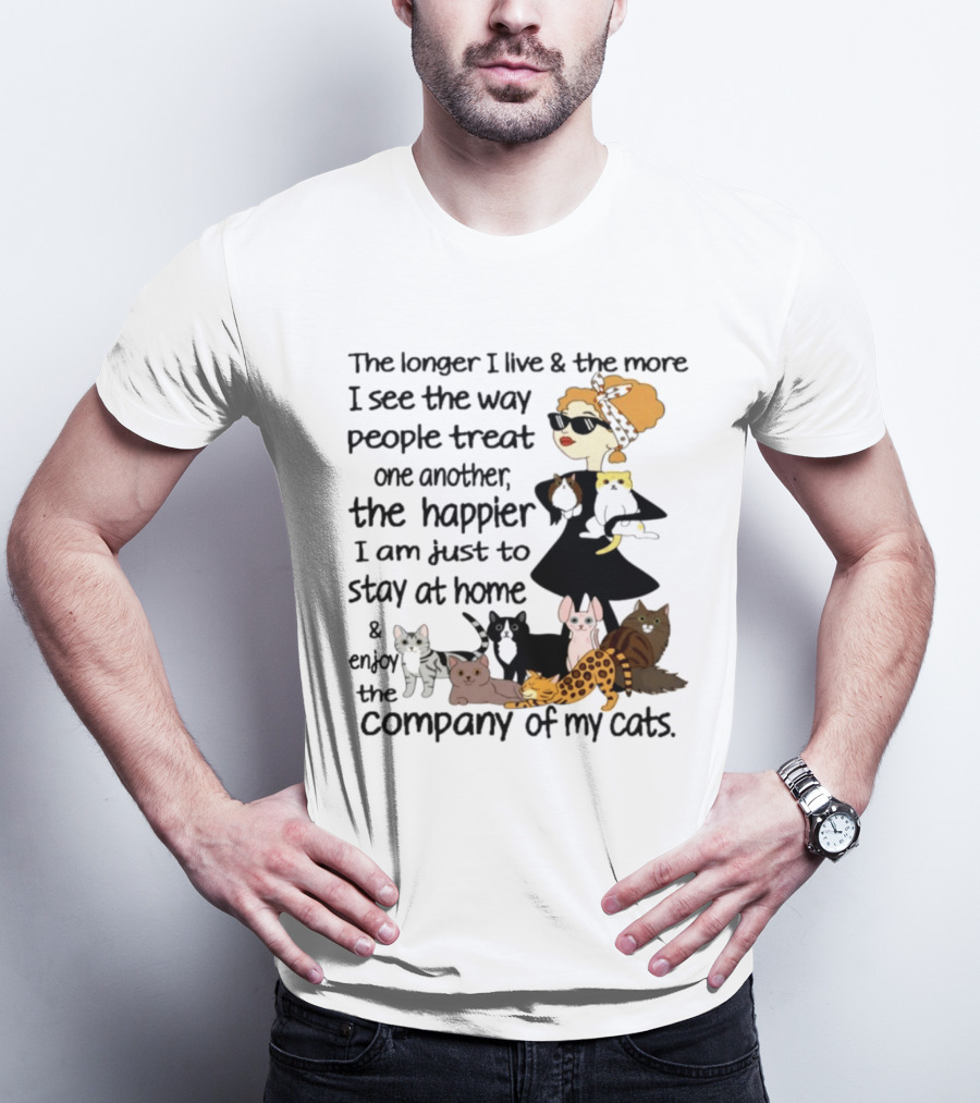 The Longer I Live Happier I Am To Stay At Home And Enjoy The Company Of My Cats T-Shirt