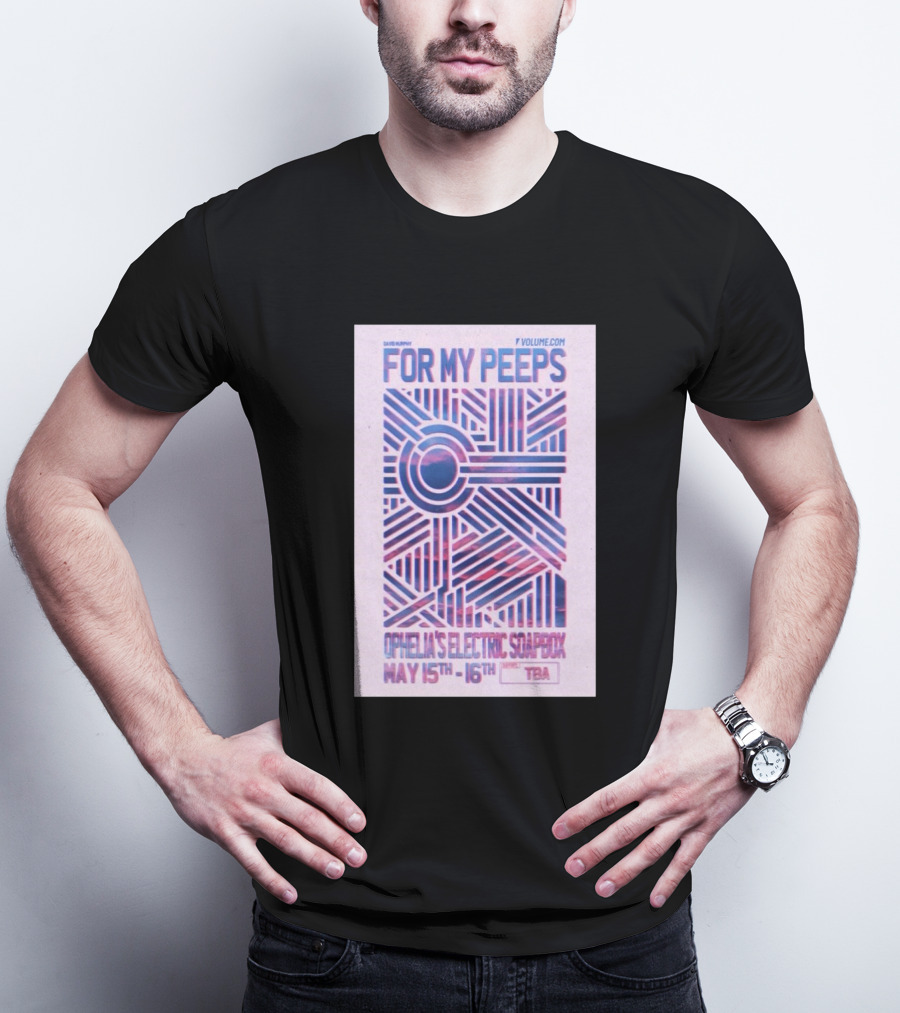 David Murphy For My Peeps Ophelia's Electric Soapbox May 15th 16th VOLUME.COM T-Shirt