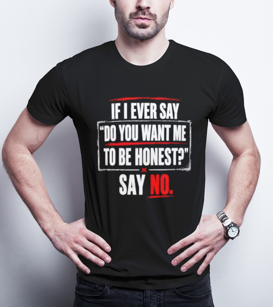 Plaintext If I Ever Say Do You Want Me To Be Honest Say No T-Shirt