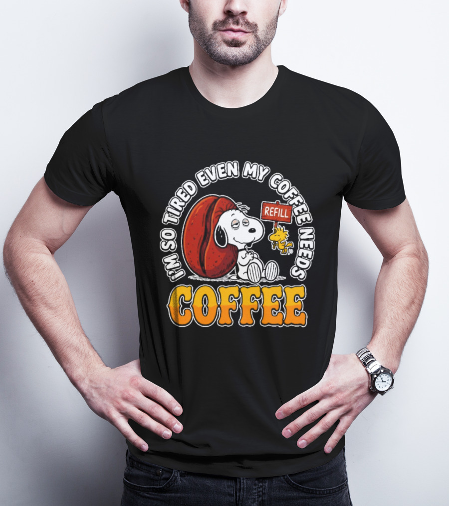 I'm So Tired Even My Coffee Needs Refill Snoopy Woodstock Coffee T-Shirt