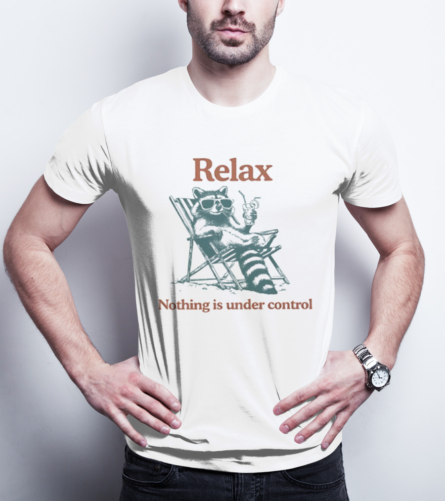 Relax Raccoon Nothing Is Under Control T-Shirt