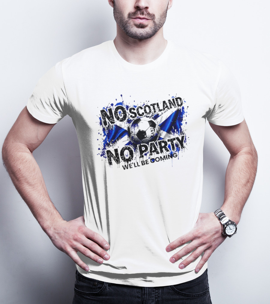 No Scotland No Party We'll Be Coming 2026 Scottish Flag Soccer T-Shirt