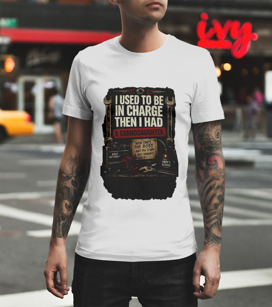 I Used To Be In Charge Then I Had A Granddaughter Now She's The Boss Papa's Garage Built Not Bought Fix Stuff Buy Snacks T-Shirt