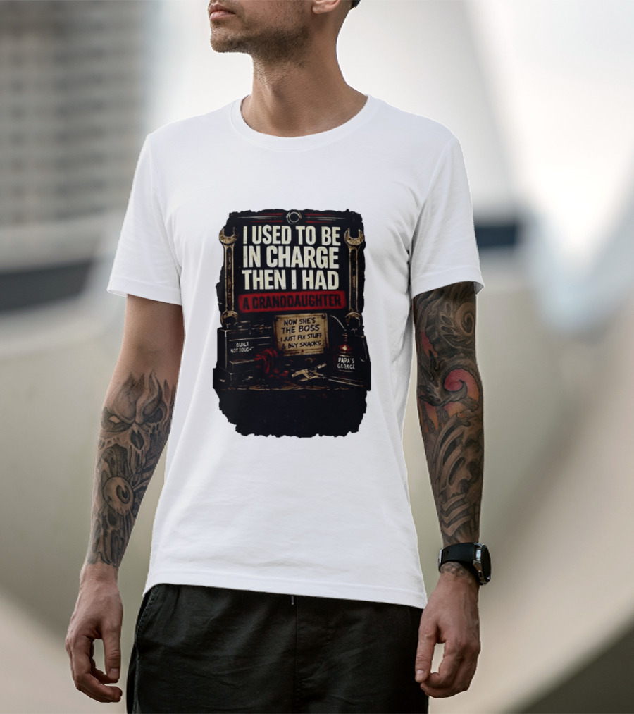 I Used To Be In Charge Then I Had A Granddaughter Now She's The Boss Papa's Garage Built Not Bought Fix Stuff Buy Snacks T-Shirt