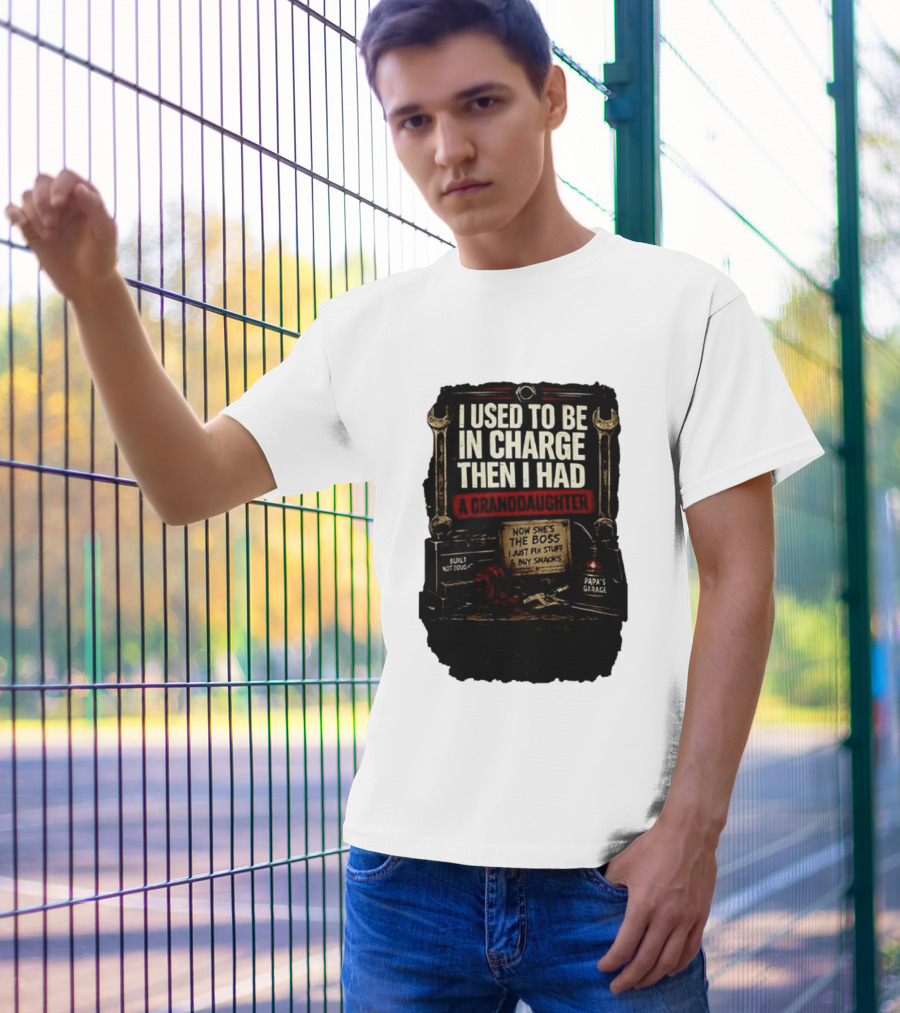 I Used To Be In Charge Then I Had A Granddaughter Now She's The Boss Papa's Garage Built Not Bought Fix Stuff Buy Snacks T-Shirt
