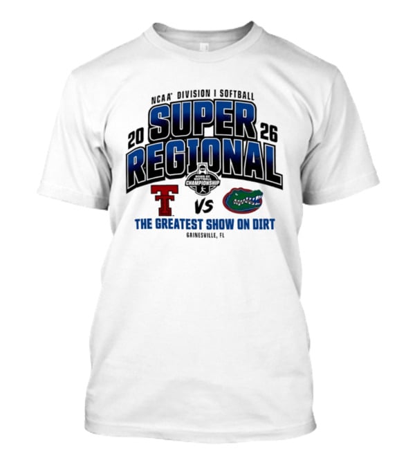 NCAA Division I Softball 2026 Super Regional Texas Tech Vs Florida The Greatest Show On Dirt Gainesville FL T-Shirt