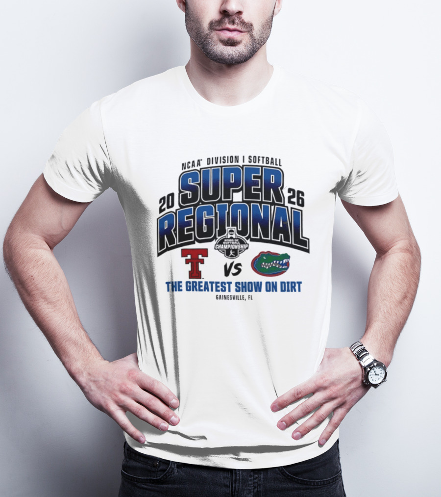 NCAA Division I Softball 2026 Super Regional Texas Tech Vs Florida The Greatest Show On Dirt Gainesville FL T-Shirt