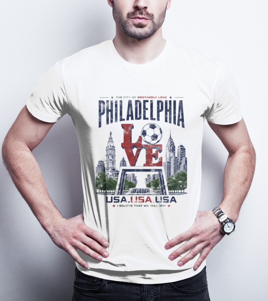 Philadelphia Love Soccer Club USA I Believe That We Will Win T-Shirt