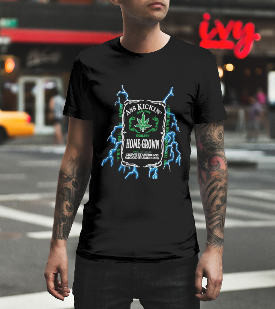 Ass Kickin' Home Grown 100 Percent Natural Grown By Americans Smoked By Americans Lightning Cannabis Leaf T-Shirt