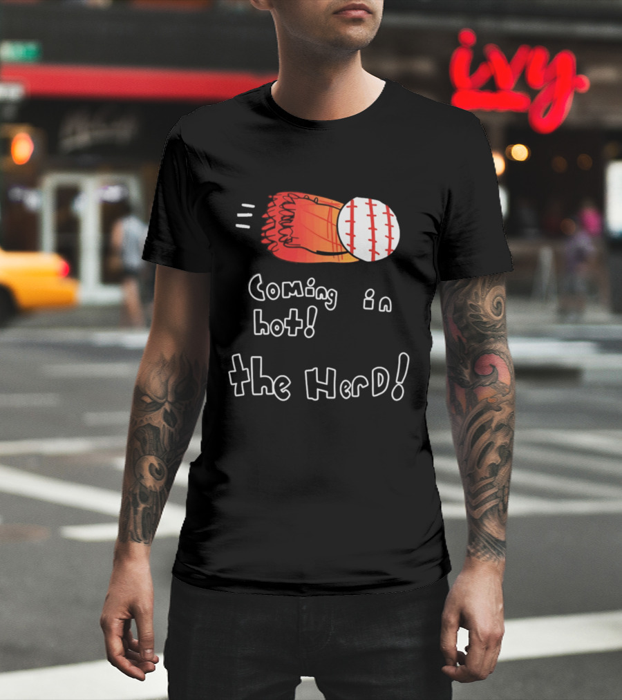 Coming In Hot The Herd Baseball Glove And Ball T-Shirt