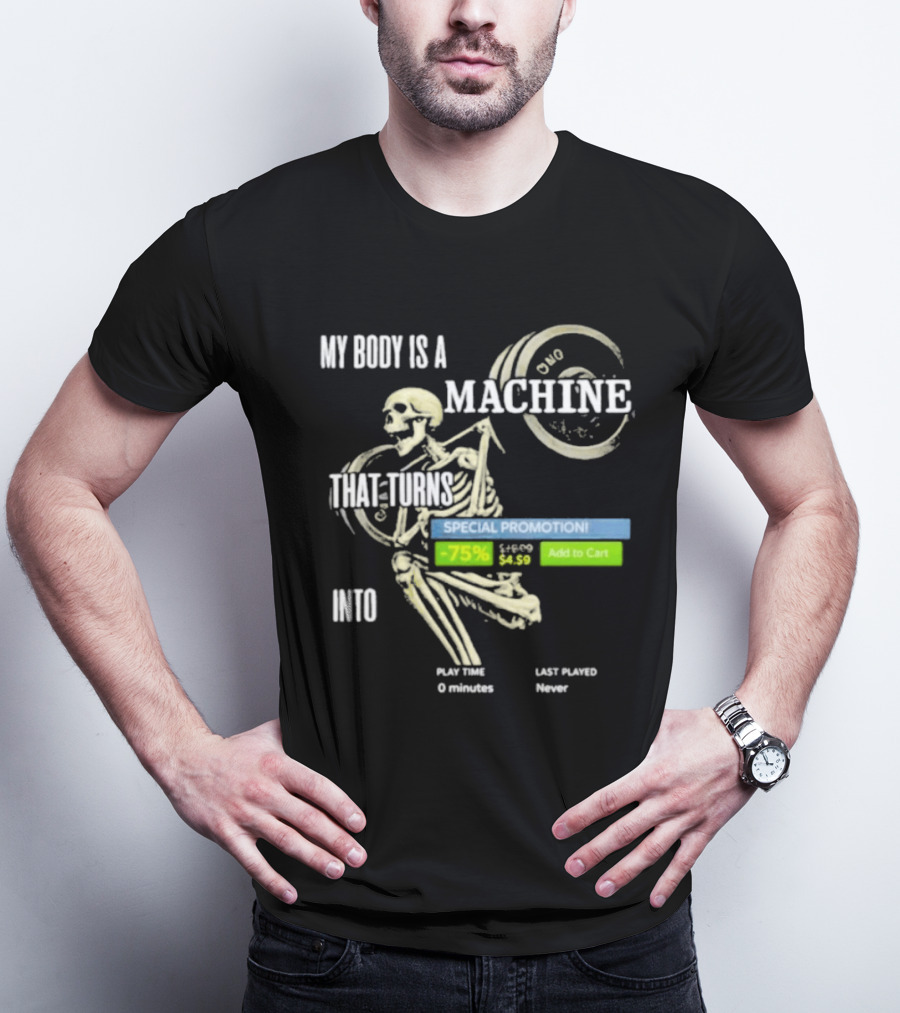 My Body Is A Machine Skeleton Weightlifting Time Turns Into Special Promotion T-Shirt