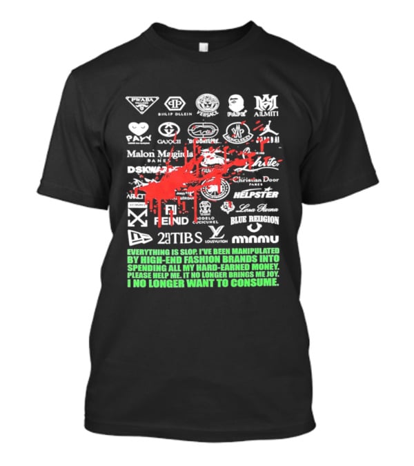 Everything Is Slop Manipulated By High End Fashion Brands Logos 2Tibs Fendi Please Help No Longer Want To Consume T-Shirt