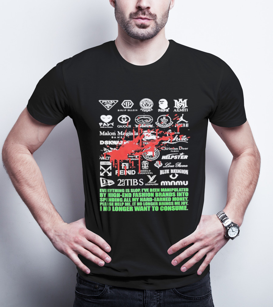 Everything Is Slop Manipulated By High End Fashion Brands Logos 2Tibs Fendi Please Help No Longer Want To Consume T-Shirt