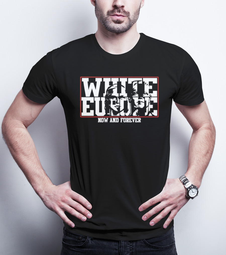 White Europe Now And Forever T-Shirt
