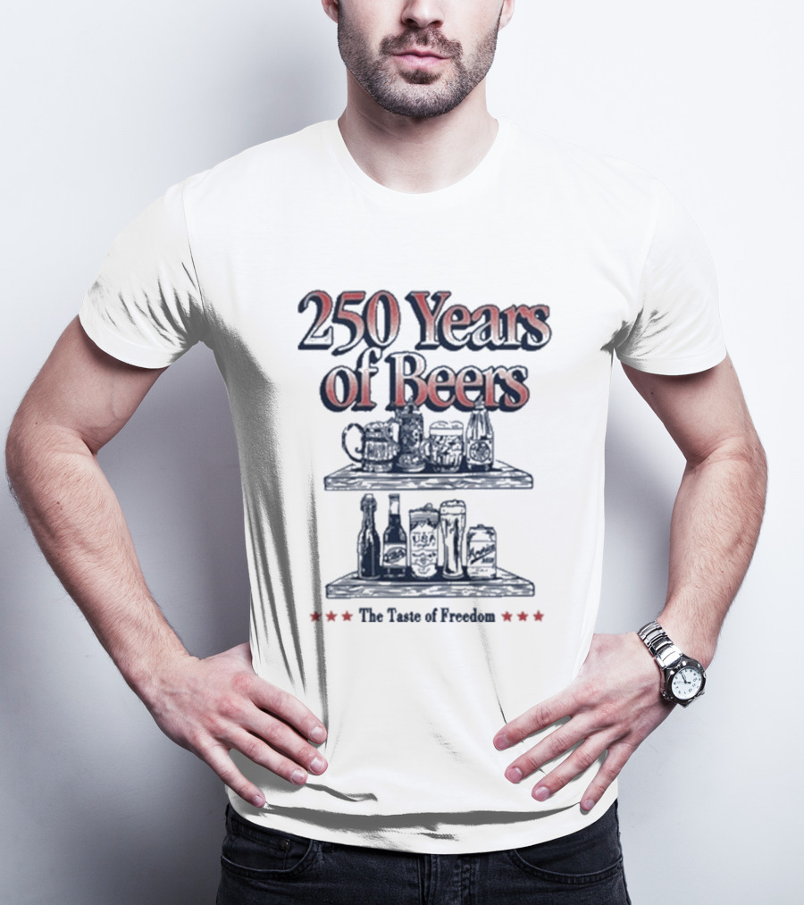 250 Years Of Beers The Taste Of Freedom T-Shirt
