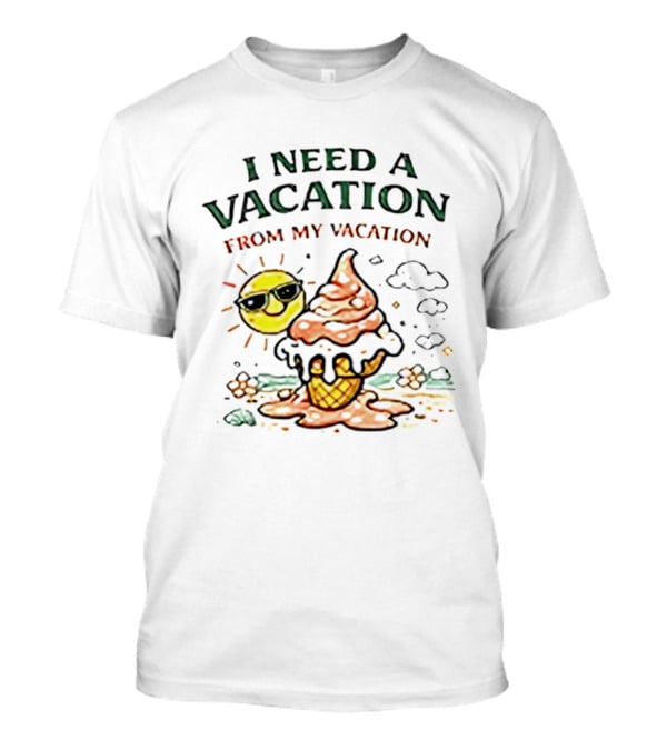 I Need A Vacation From My Vacation Summer Ice Cream Cone Sun T-Shirt