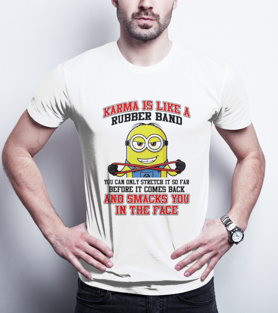 Karma Is Like A Rubber Band Minion Smacks You In The Face T-Shirt