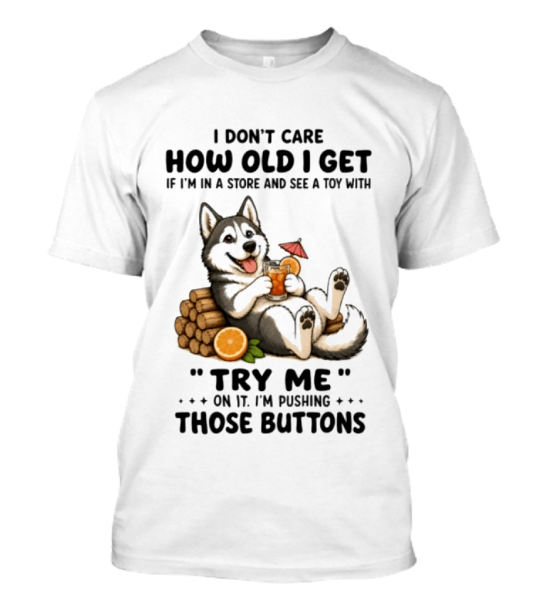 I Don't Care How Old I Get Husky Dog Try Me Pushing Those Buttons T-Shirt