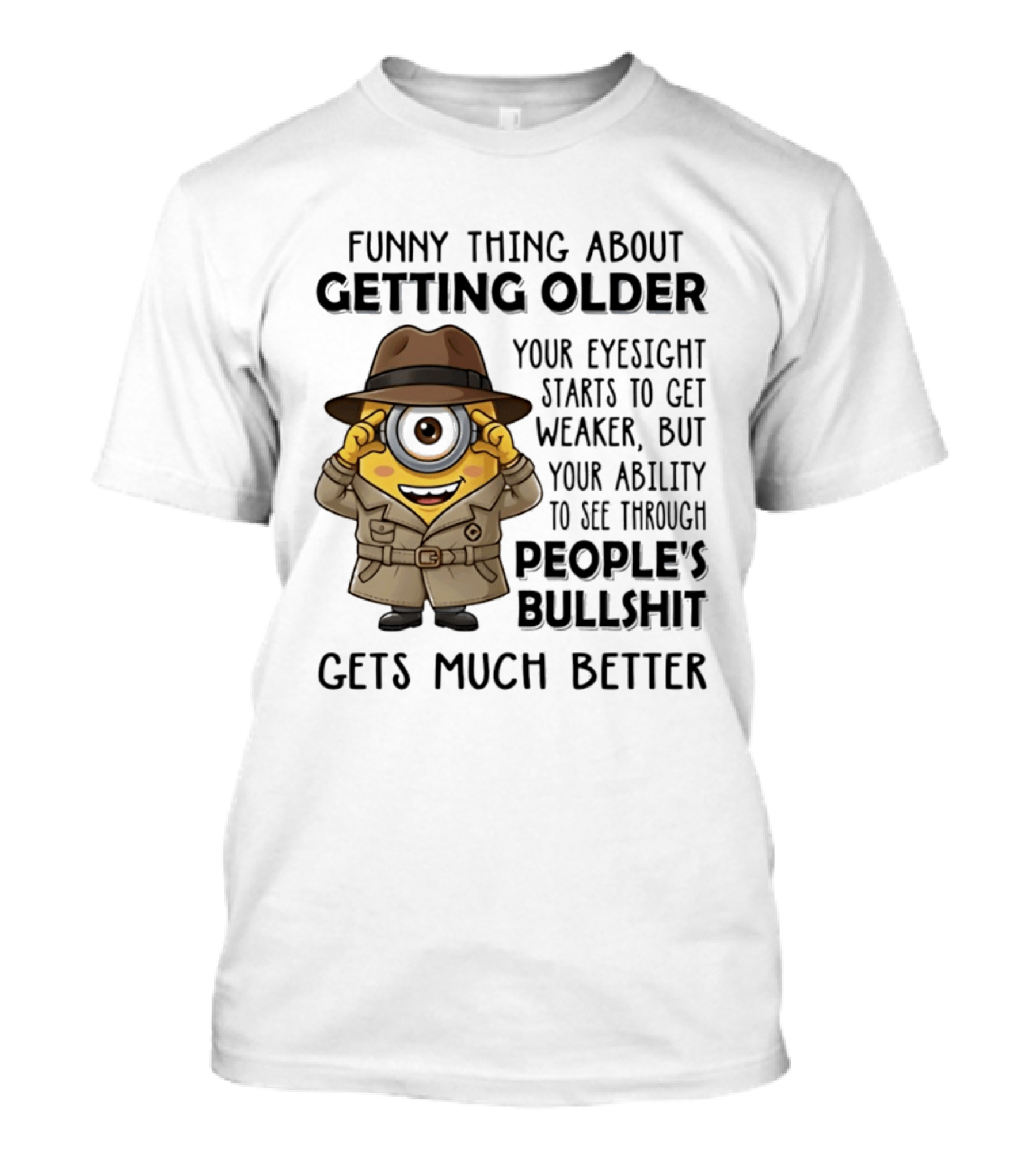 Funny Thing About Getting Older Your Eyesight Starts Weaker Ability See Through People's Bullshit Gets Better Minion Spy T-Shirt
