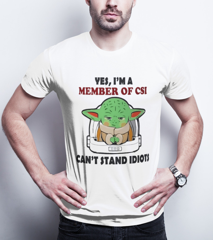 Yes I'm A Member Of CSI Can't Stand Idiots Baby Alien T-Shirt