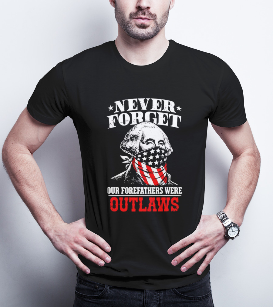NEVER FORGET OUR FOREFATHERS WERE OUTLAWS George Washington Bandana T-Shirt
