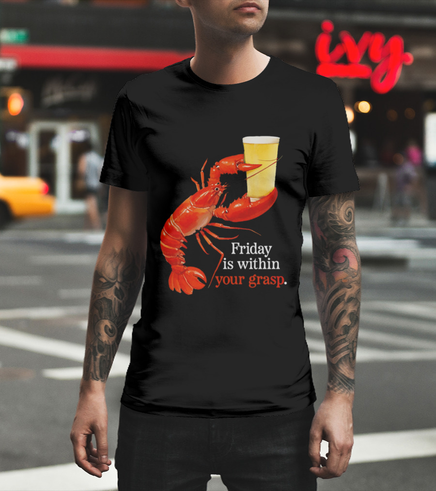 Friday Is Within Your Grasp Lobster Holding Beer T-Shirt