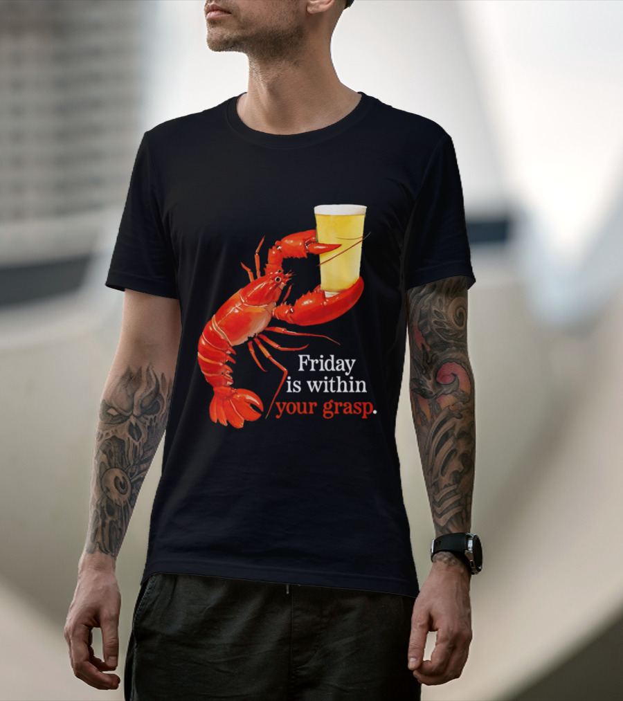 Friday Is Within Your Grasp Lobster Holding Beer T-Shirt