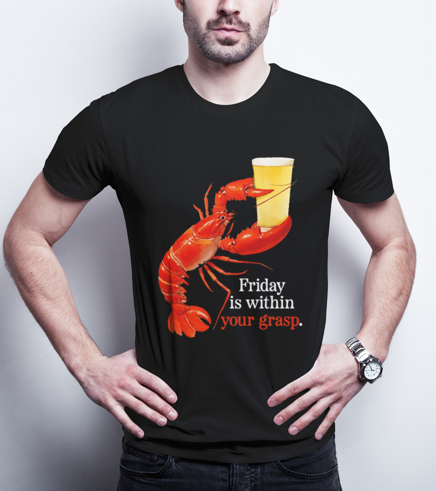 Friday Is Within Your Grasp Lobster Holding Beer T-Shirt