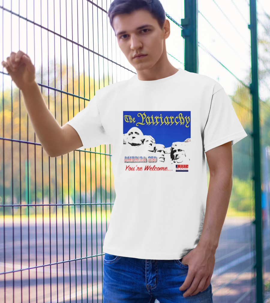 The Patriarchy America 250 You're Welcome Mount Rushmore T-Shirt