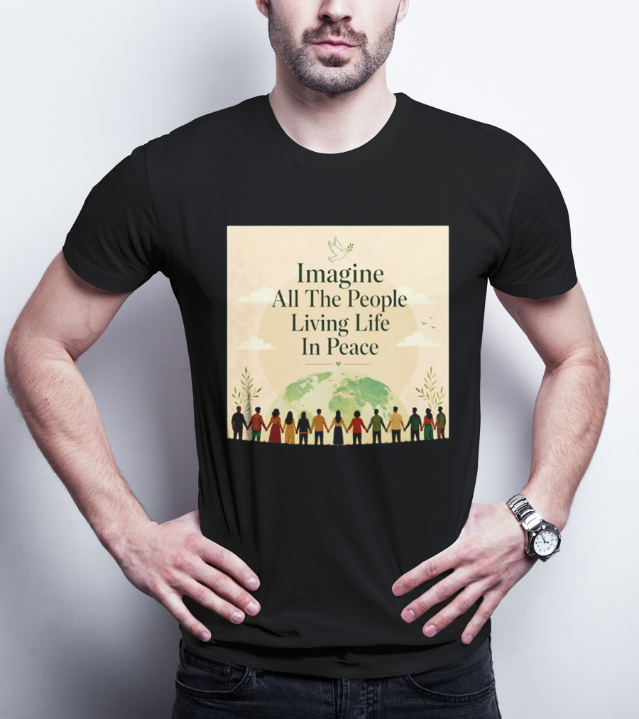 Imagine All The People Living Life In Peace Dove Earth Unity T-Shirt