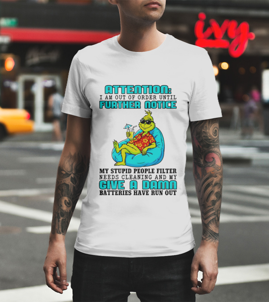 Attention I Am Out Of Order Until Further Notice My Stupid People Filter Green Grinch Give A Damn Batteries Have Run Out T-Shirt