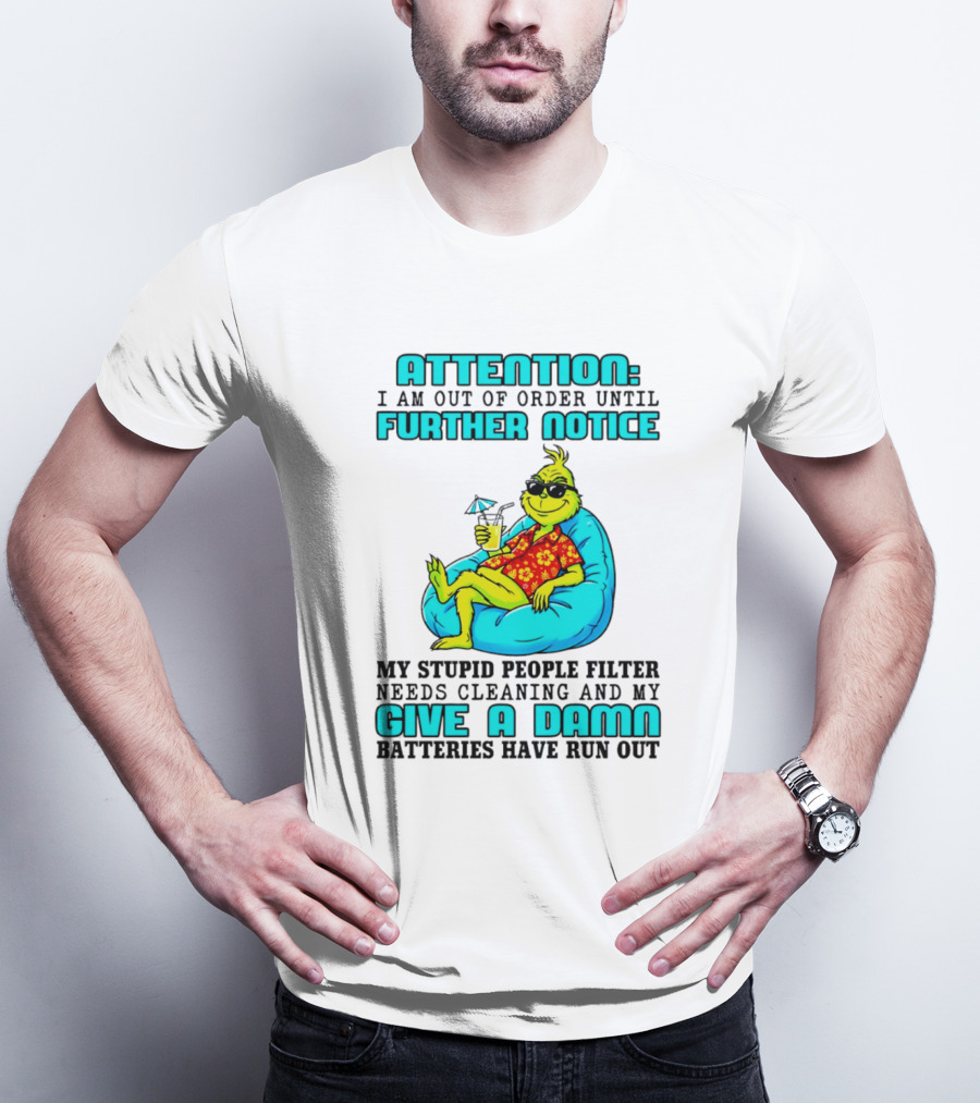 Attention I Am Out Of Order Until Further Notice My Stupid People Filter Green Grinch Give A Damn Batteries Have Run Out T-Shirt
