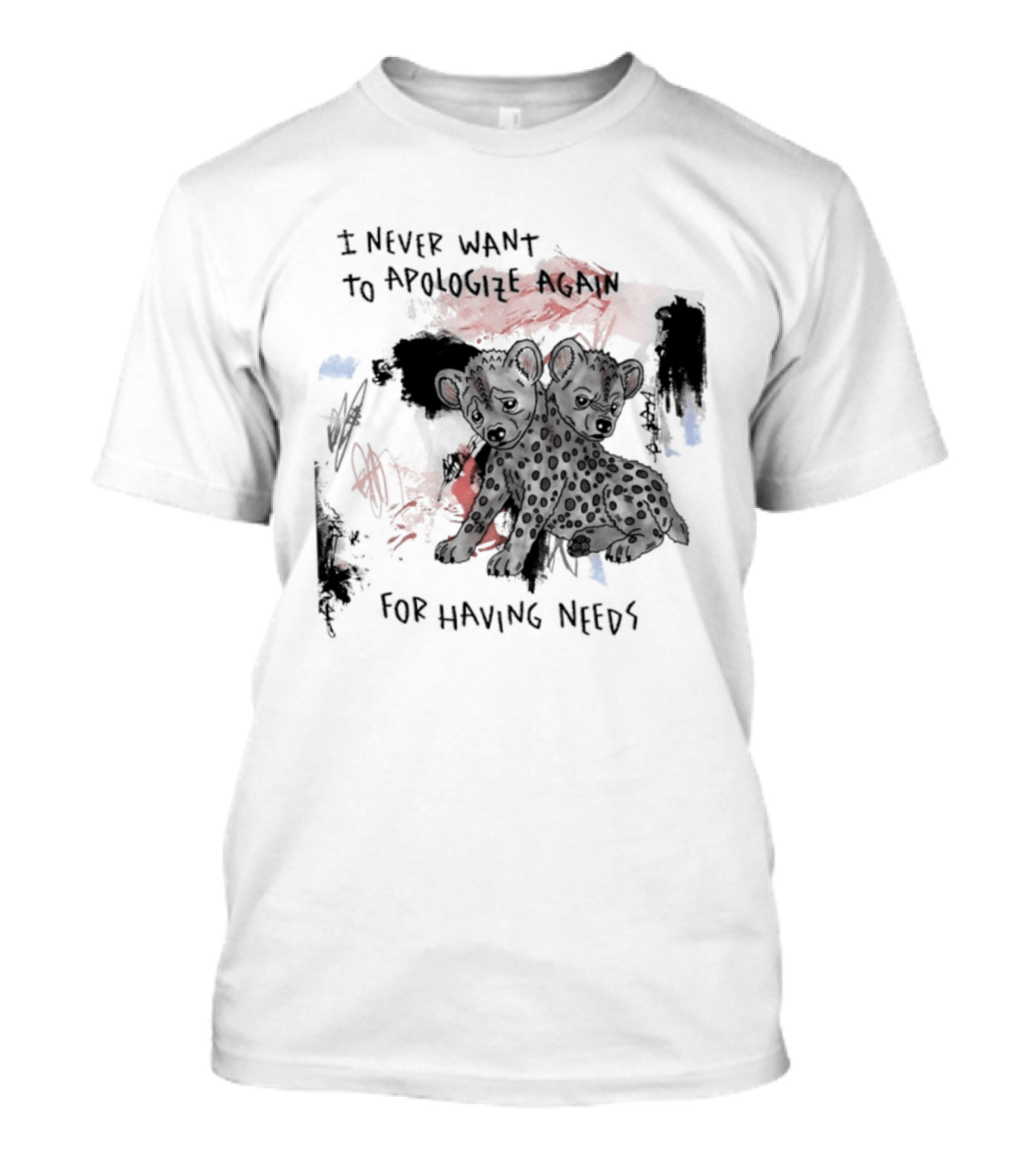 Hyena I Never Want To Apologize Again For Having Needs T-Shirt