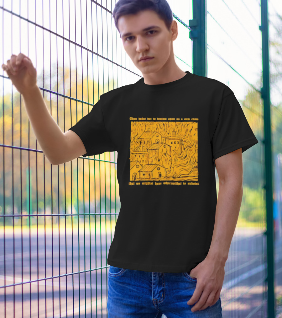 Blackbird Raum Thou Hast But To Bestow Upon Us A Sum Enom That We Might Have Wherewithal To Endure T-Shirt